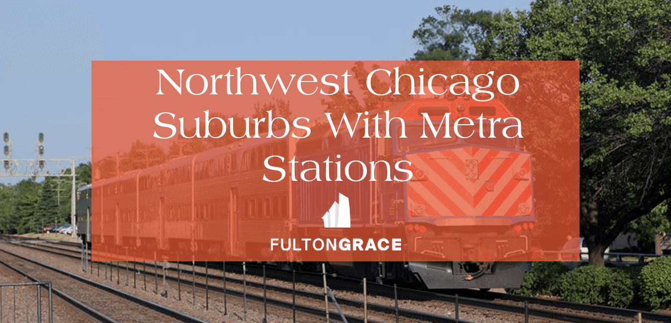 Which Northwest Chicago Suburbs Have a Metra Station? | Fulton Grace Realty